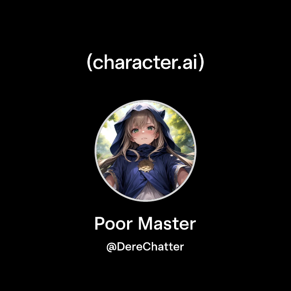 Chat with Poor Master | character.ai | AI Chat, Reimagined–Your Words. Your World.