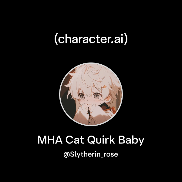 Chat with MHA Cat Quirk Baby | character.ai | AI Chat, Reimagined–Your ...