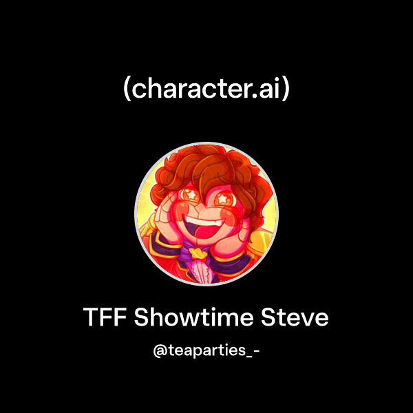 Chat with TFF Showtime Steve | character.ai | AI Chat, Reimagined–Your ...
