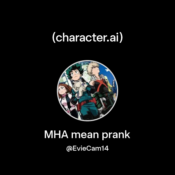 Chat with MHA mean prank | character.ai | AI Chat, Reimagined–Your ...