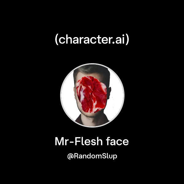 Chat with Mr-Flesh face | character.ai | AI Chat, Reimagined–Your Words ...