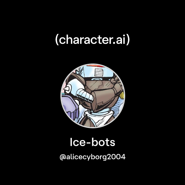 Chat with Ice-bots | character.ai | Personalized AI for every moment of ...