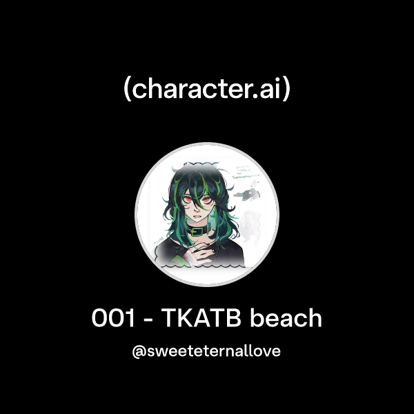 Chat with 001 - TKATB beach | character.ai | AI Chat, Reimagined–Your ...