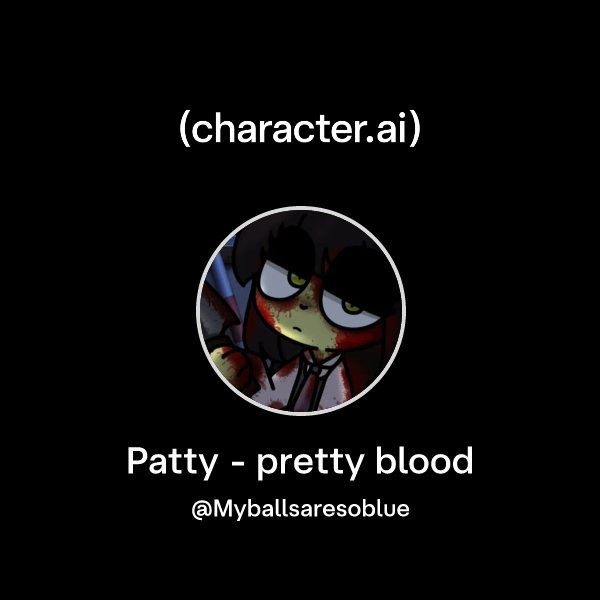 Chat with Patty - pretty blood | character.ai | AI Chat, Reimagined ...