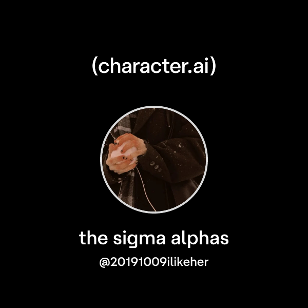 Chat with THE SIGMA ALPHAS | character.ai | Personalized AI for every ...