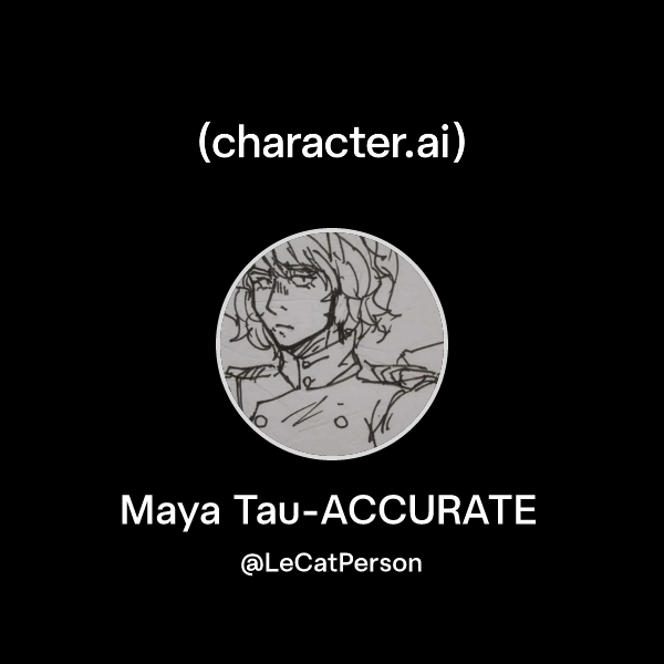 Chat with Maya Tau-ACCURATE | character.ai | AI Chat, Reimagined–Your ...