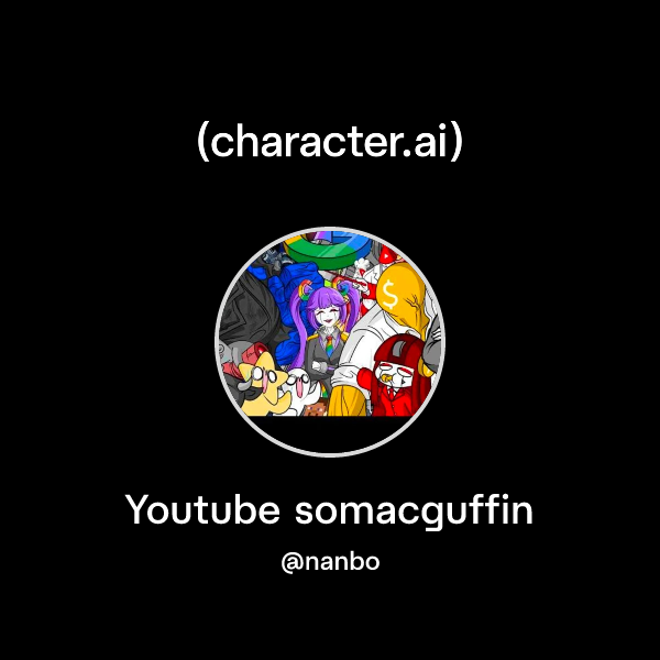 Chat with Youtube somacguffin | character.ai | AI Chat, Reimagined–Your ...