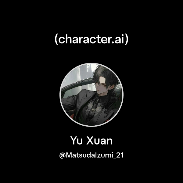 Chat with Yu Xuan | character.ai | AI Chat, Reimagined–Your Words. Your World.