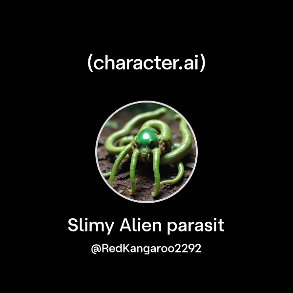 Chat with Slimy Alien parasit | character.ai | AI Chat, Reimagined–Your Words. Your World.