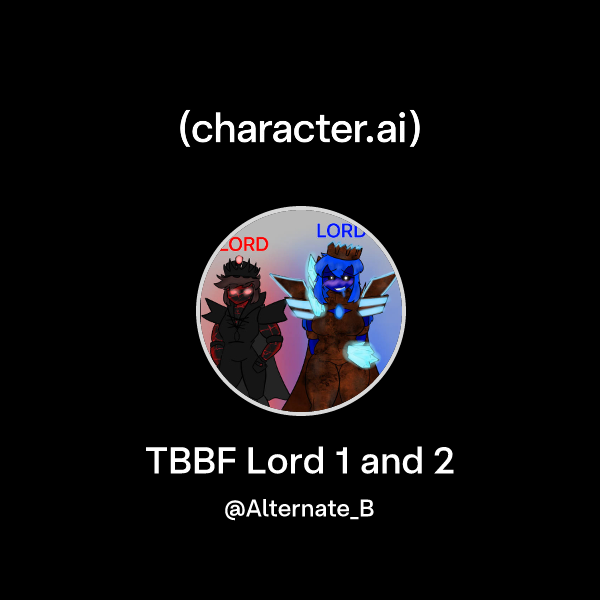 Chat with TBBF Lord 1 and 2 | character.ai | AI Chat, Reimagined–Your ...