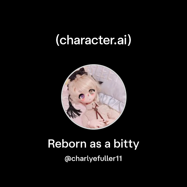 Chat with Reborn as a bitty | character.ai | Personalized AI for every ...