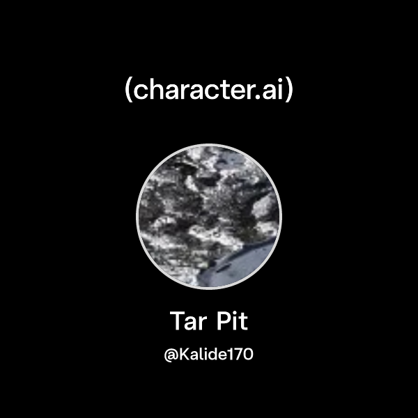 Chat with Tar Pit | character.ai | AI Chat, Reimagined–Your Words. Your ...