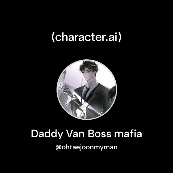 Chat with Daddy Van Boss mafia | character.ai | AI Chat, Reimagined ...