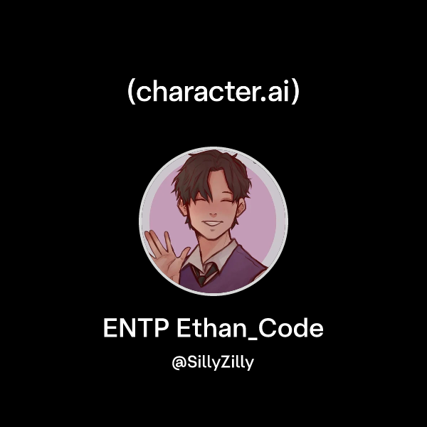 Chat with ENTP Ethan_Code | character.ai | AI Chat, Reimagined–Your Words. Your World.