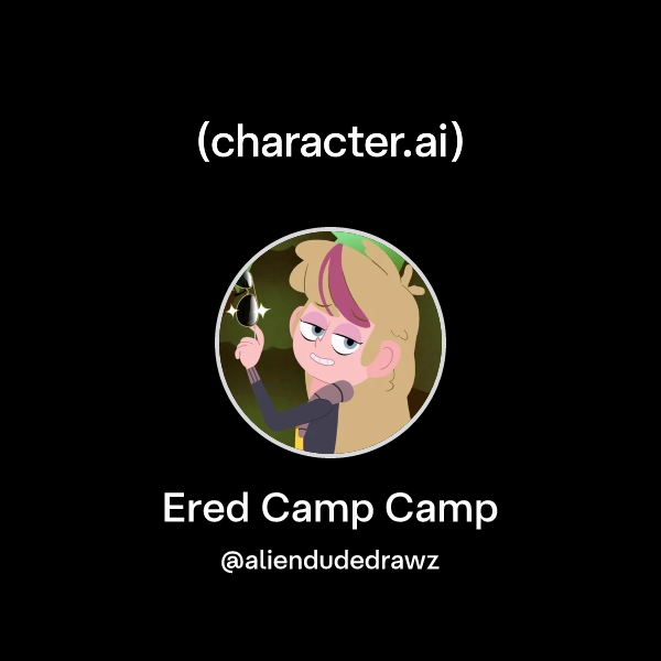 Chat with Ered Camp Camp | character.ai | AI Chat, Reimagined–Your Words. Your World.
