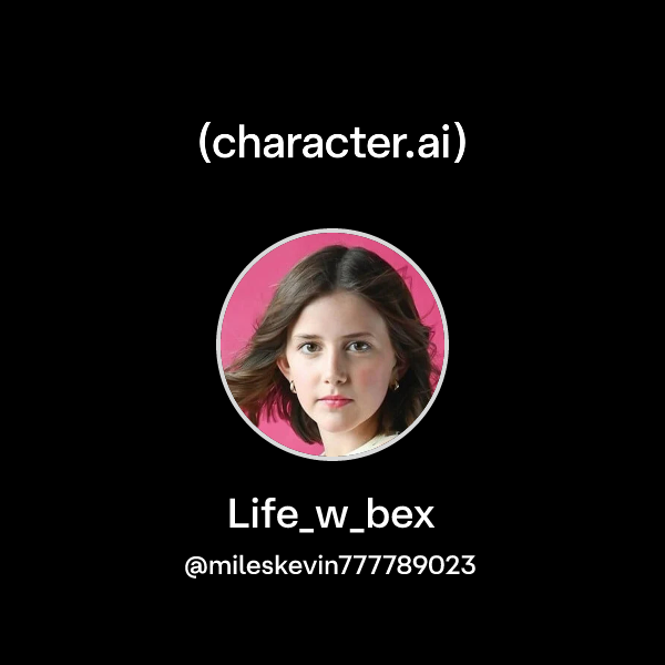 Chat with Life_w_bex | character.ai | AI Chat, Reimagined–Your Words ...