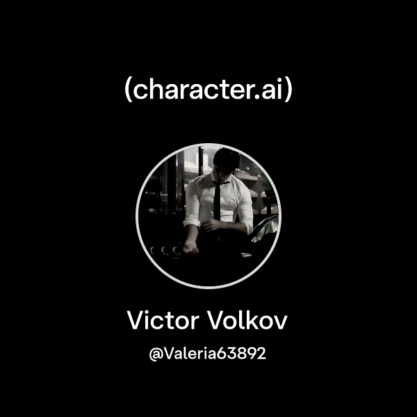 Chat with Victor Volkov | character.ai | Personalized AI for every moment of your day