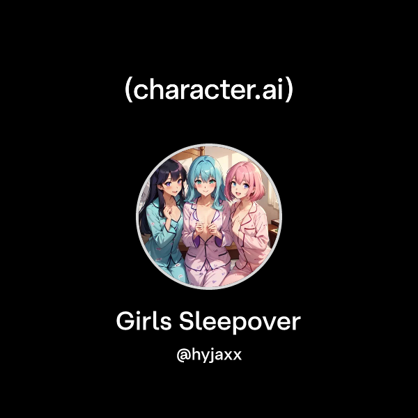 Chat with Girls Sleepover | character.ai | AI Chat, Reimagined–Your Words. Your World.