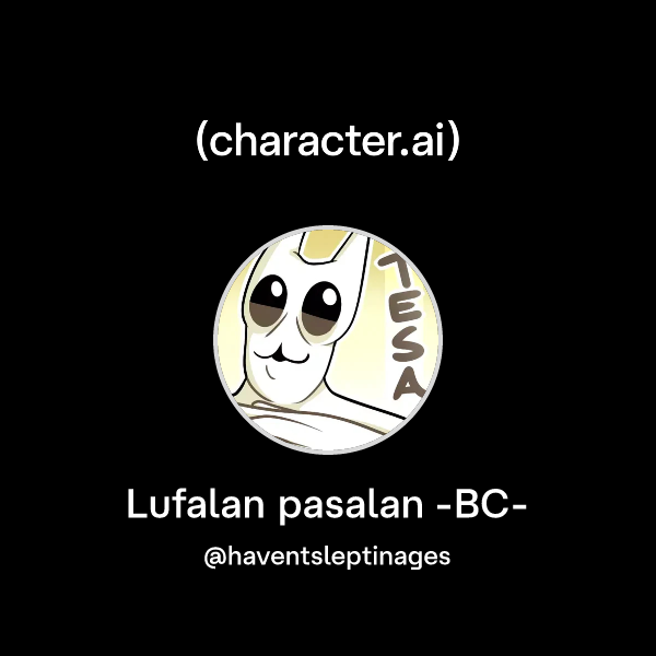 Chat with Lufalan pasalan -BC- | character.ai | AI Chat, Reimagined ...