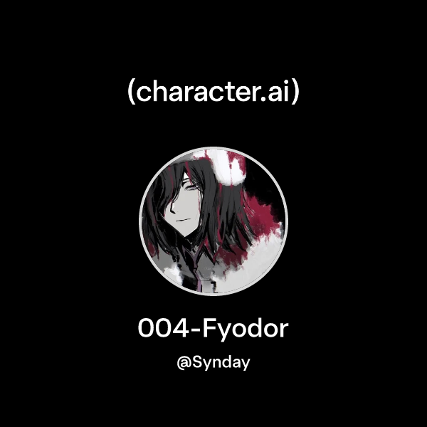 Chat with 004-Fyodor | character.ai | AI Chat, Reimagined–Your Words ...