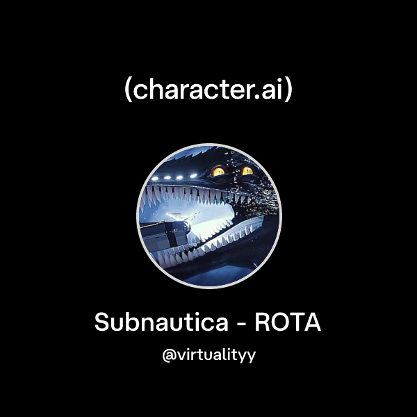 Chat with Subnautica - ROTA | character.ai | Personalized AI for every ...