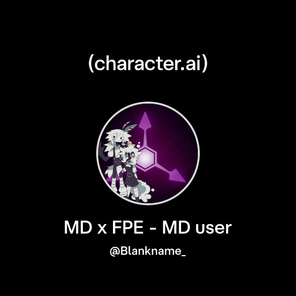 Chat with MD x FPE - MD user | character.ai | AI Chat, Reimagined–Your ...