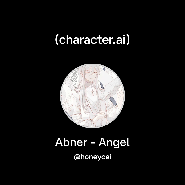 Chat with Abner - Angel | character.ai | AI Chat, Reimagined–Your Words. Your World.