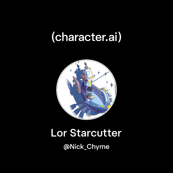 Chat with Lor Starcutter | character.ai | AI Chat, Reimagined–Your Words. Your World.