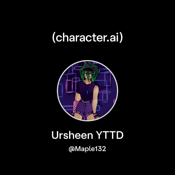 Chat with Ursheen YTTD | character.ai | AI Chat, Reimagined–Your Words ...