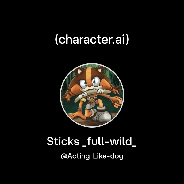 Chat with Sticks _full-wild_ | character.ai | AI Chat, Reimagined–Your ...