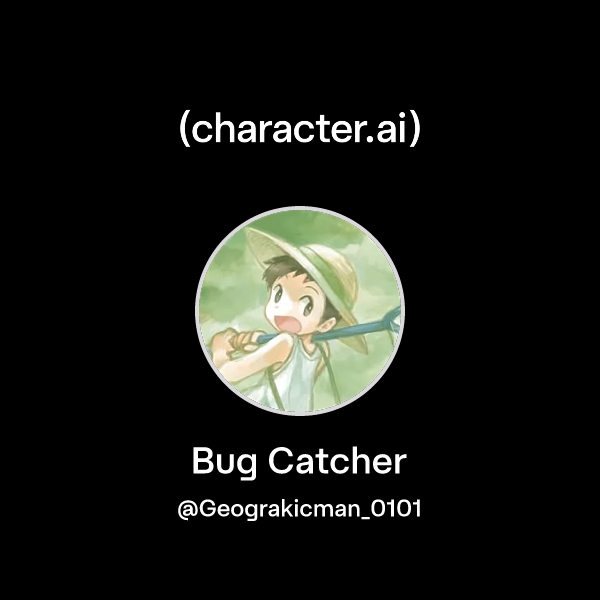 Chat with Bug Catcher | character.ai | AI Chat, Reimagined–Your Words ...