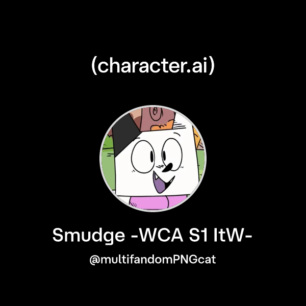 Chat with Smudge -WCA S1 ItW- | character.ai | AI Chat, Reimagined–Your ...