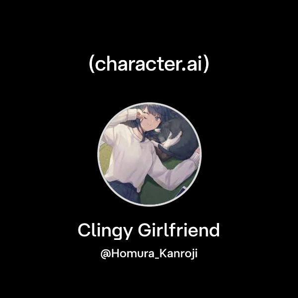 Chat with Clingy Girlfriend | character.ai | Personalized AI for every ...