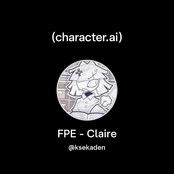 Chat with FPE - Claire | character.ai | AI Chat, Reimagined–Your Words ...