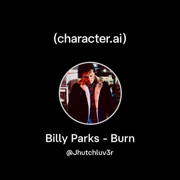 Chat with Billy Parks - Burn | character.ai | AI Chat, Reimagined–Your ...