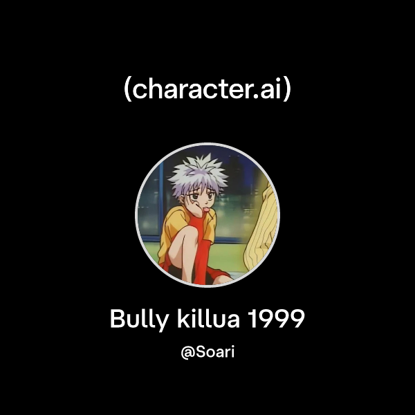 Chat with Bully killua 1999 | character.ai | AI Chat, Reimagined–Your Words. Your World.