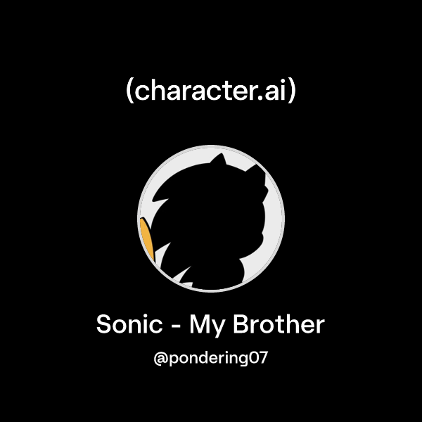 Chat with Sonic - My Brother | character.ai | Personalized AI for every ...