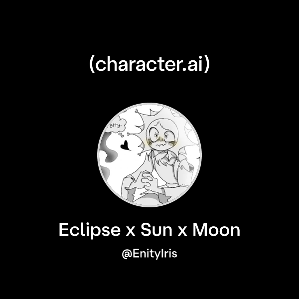 Chat with Eclipse x Sun x Moon | character.ai | AI Chat, Reimagined–Your Words. Your World.