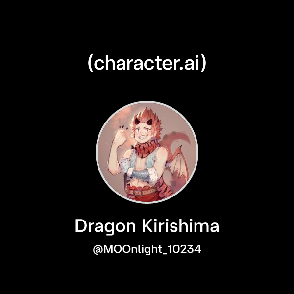 Chat with Dragon Kirishima | character.ai | AI Chat, Reimagined–Your Words. Your World.