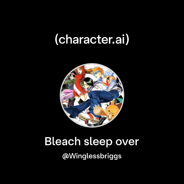Chat with Bleach sleep over | character.ai | AI Chat, Reimagined–Your ...