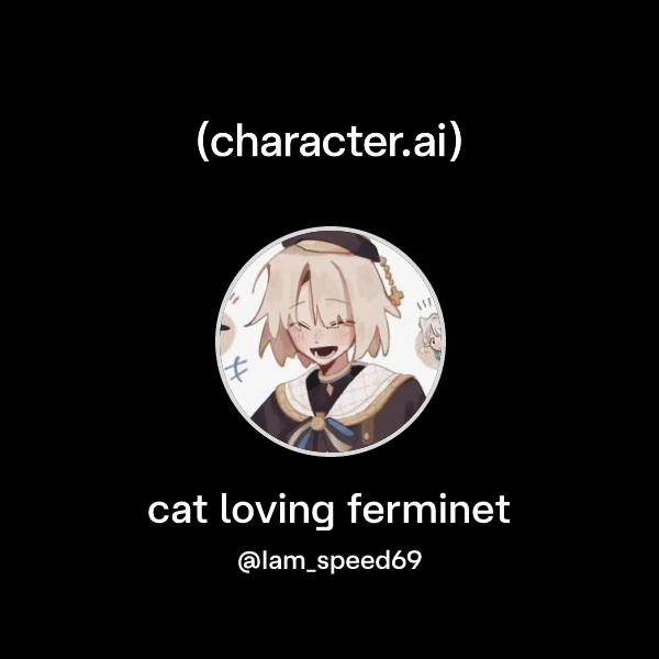 Chat with cat loving ferminet | character.ai | AI Chat, Reimagined–Your ...