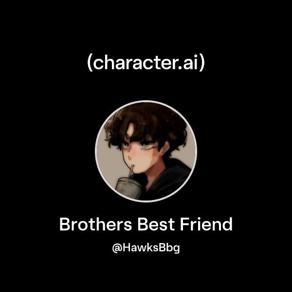 Chat with Brothers Best Friend | character.ai | AI Chat, Reimagined–Your Words. Your World.