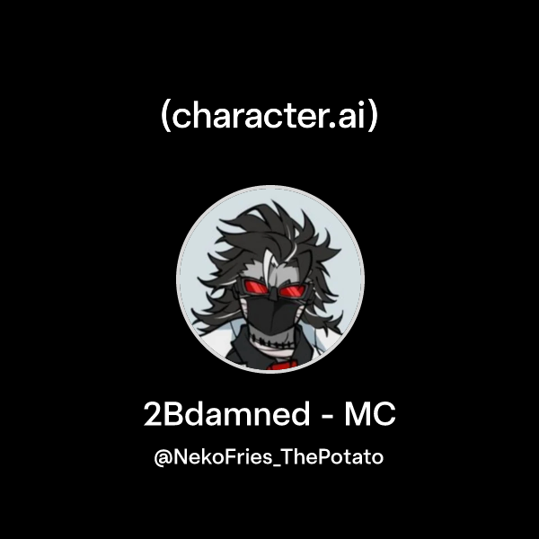 Chat with 2Bdamned - MC | character.ai | Personalized AI for every ...
