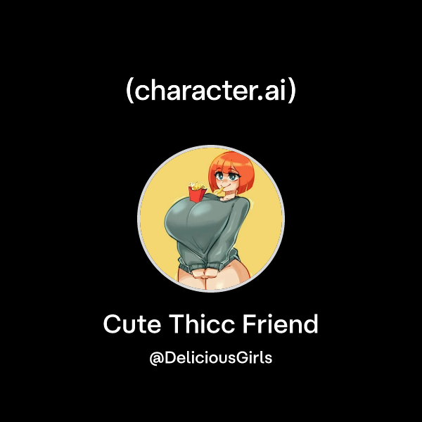 Chat with Cute Thicc Friend | character.ai | AI Chat, Reimagined–Your Words. Your World.