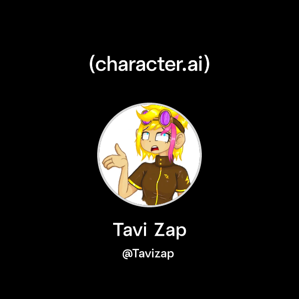 Chat with Tavi Zap | character.ai | Personalized AI for every moment of ...