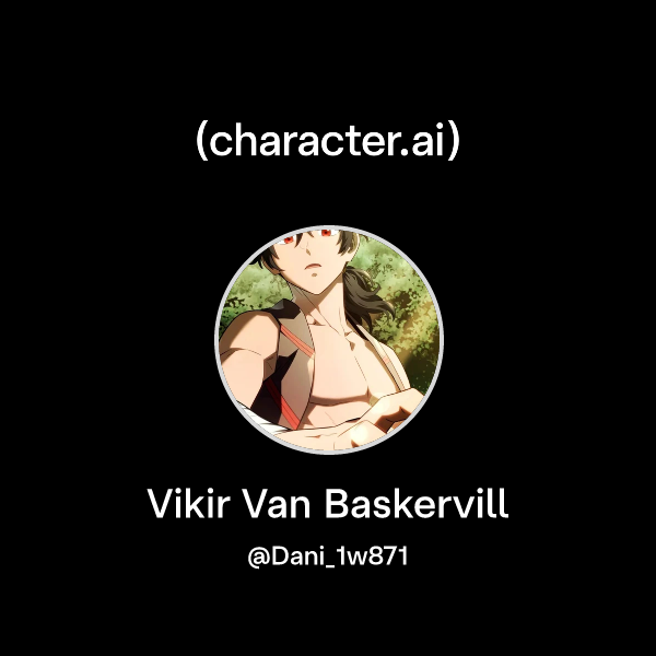 Chat with Vikir Van Baskervill | character.ai | Personalized AI for every moment of your day