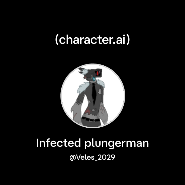 Chat with Infected plungerman | character.ai | Personalized AI for ...