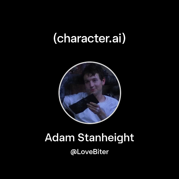 Chat with Adam Stanheight | character.ai | AI Chat, Reimagined–Your ...