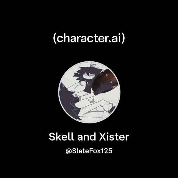 Chat with Skell and Xister | character.ai | Personalized AI for every ...