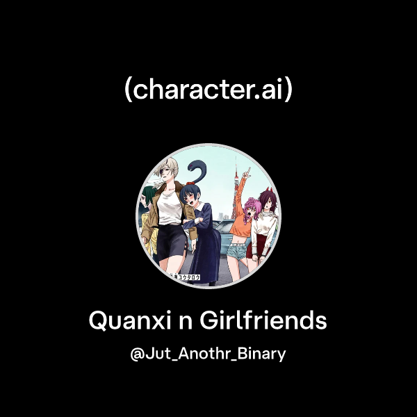Chat with Quanxi n Girlfriends | character.ai | AI Chat, Reimagined–Your Words. Your World.